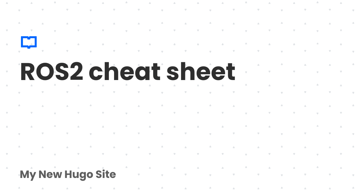 ROS2 cheat sheet | My New Hugo Site